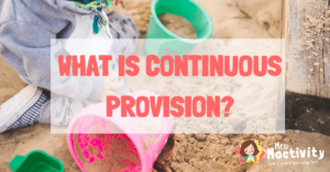 What Is Continuous Provision In KS1 And EYFS? | Mrs Mactivity