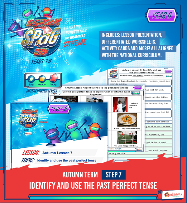 SPaG Scheme Year 6 Autumn Lesson 7: Identify And Use The Past Perfect Tense
